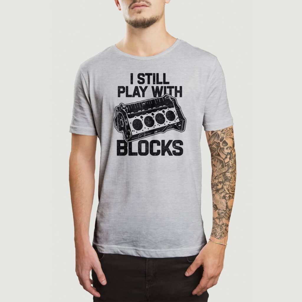 I Still Play With Blocks T-Shirt, Big Block, Small Block, Engine ...